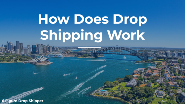 Australia's Best eCommerce Course - 6 Figure Drop Shipper (6FDS)